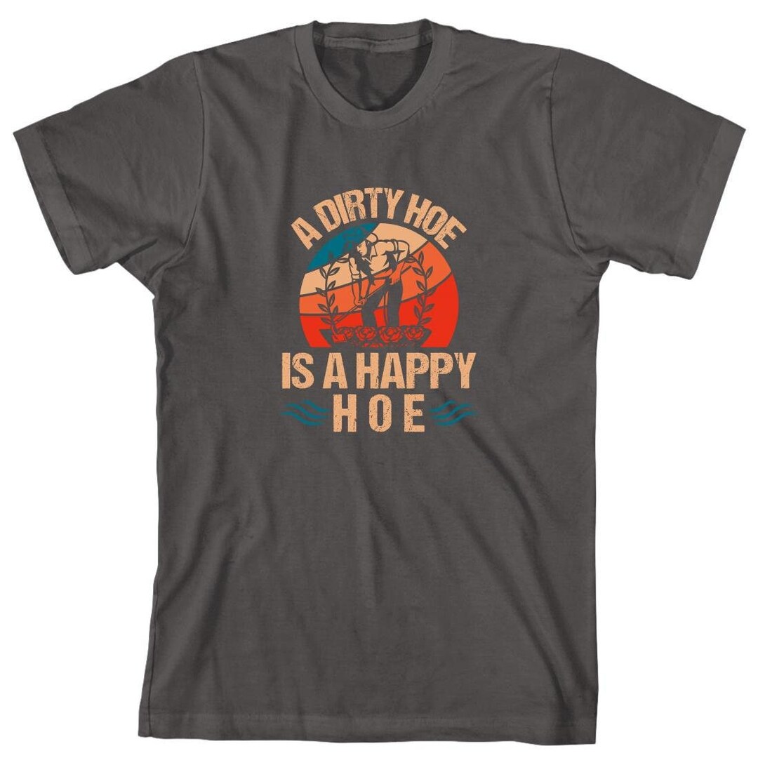 A Dirty Hoe is A Happy Hoe Shirt, Christmas Gift, Birthday Gift, Retro ...