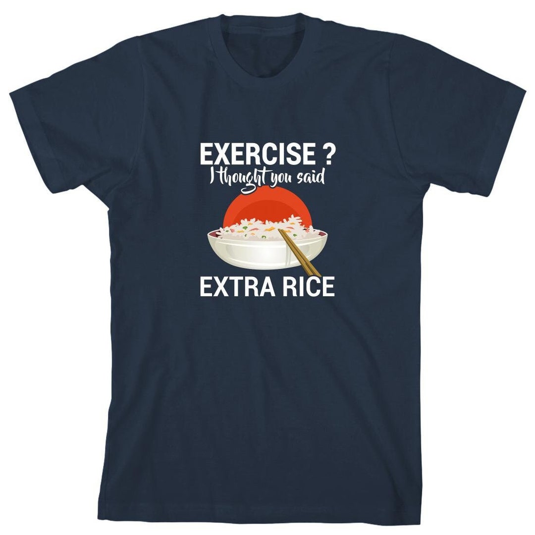 Exercise I Thought You Said Extra Rice Shirt, Christmas Gift, Birthday ...