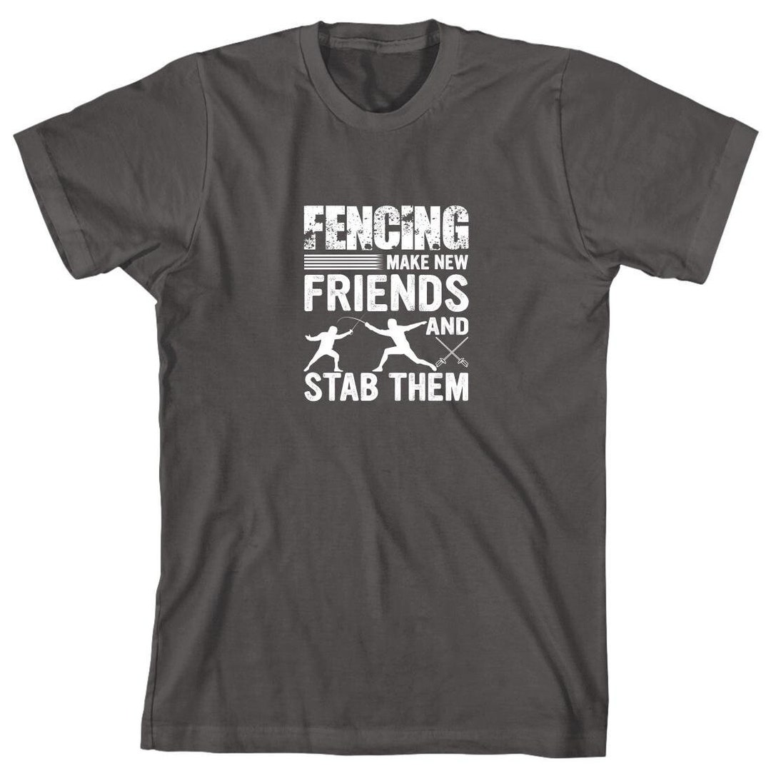 Fencing Make New Friends and Stab Them Shirt, Christmas Gift, Birthday ...