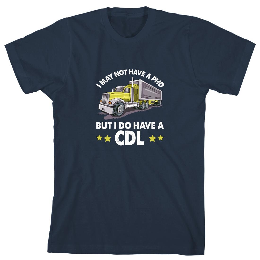 I May Not Have A Phd but I Do Have A CDL Shirt, Trucker Shirt, Trucker ...