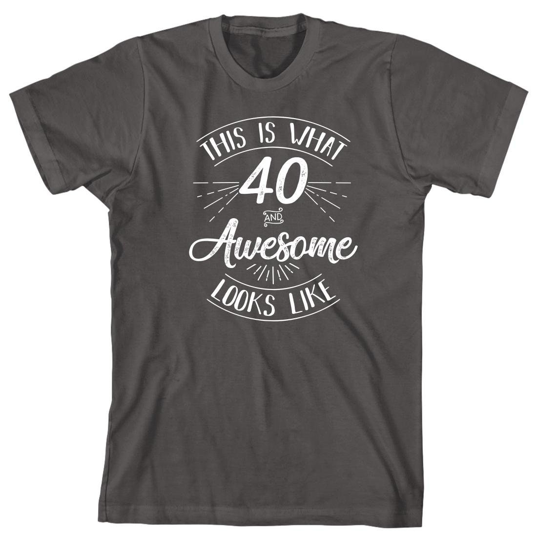 This Is What 40 And Awesome Looks Like shirt ID: 225 | Etsy
