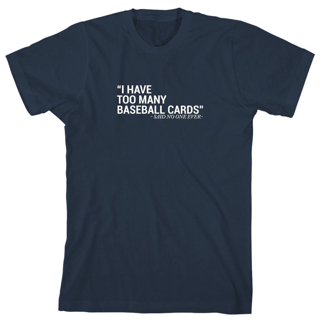 I Have Too Many Baseball Cards Shirt, Baseball Cards T-shirt, Trading ...