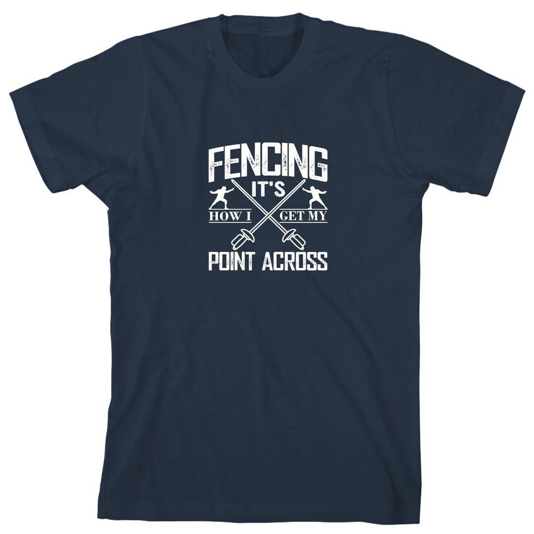 Fencing It's How I Get My Point Across Shirt, Christmas Gift, Birthday ...