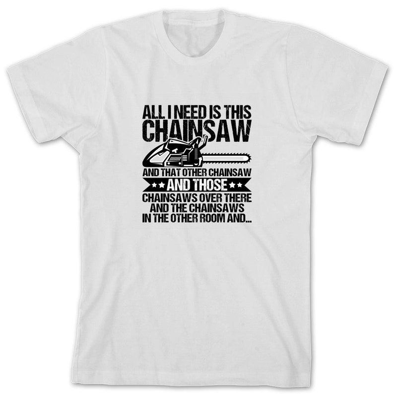 All I Need is This Chainsaw Shirt, Arborist Shirts, Lumberjack Shirt ...