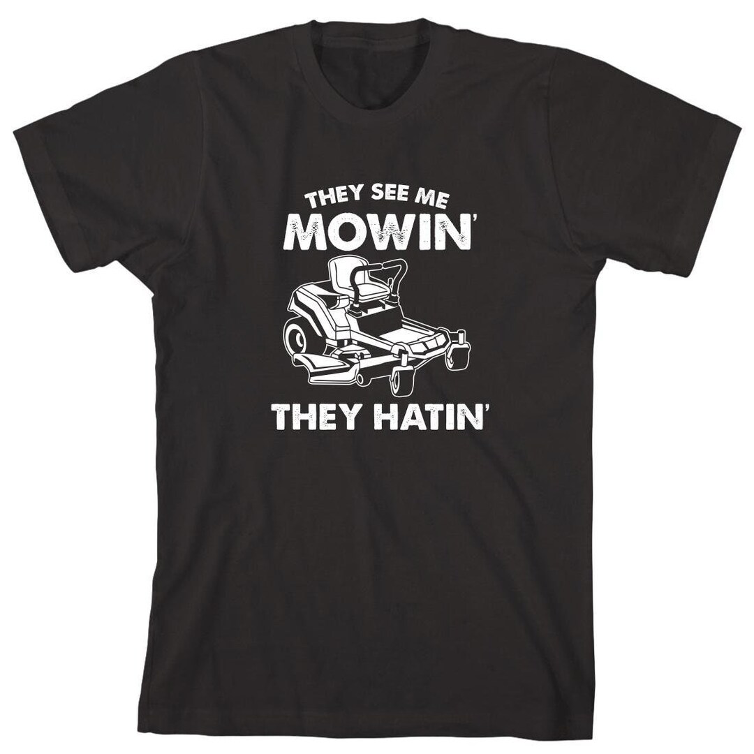 They See Me Mowin' They Hatin' Shirt, Christmas Gift, Birthday Gift ...