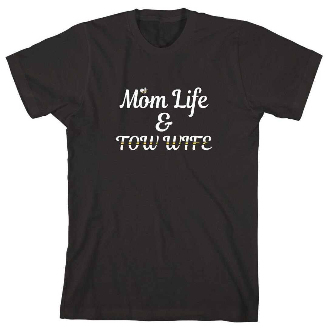 Mom Life and Tow Wife Shirt, Tow Truck Driver Wife Shirt, Towing Wife T ...