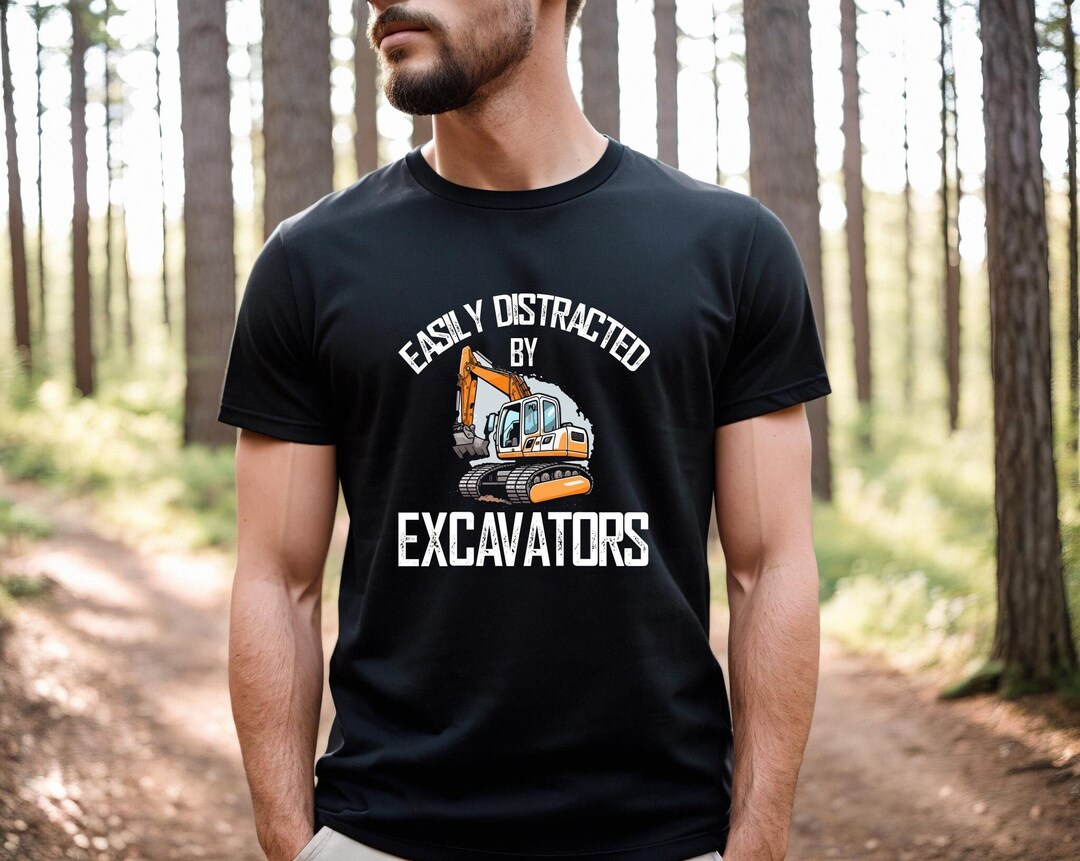 Easily Distracted By, Excavator Shirt, Mini Excavator, Equipment ...