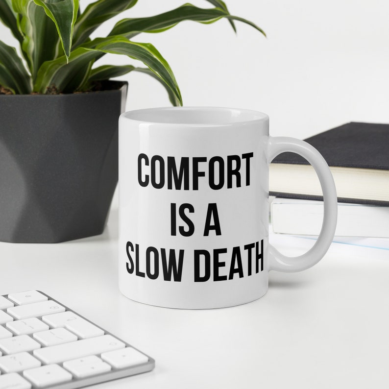Comfort is a Slow Death Mug, Inspirational Mug, 11 Oz 15 Oz ...