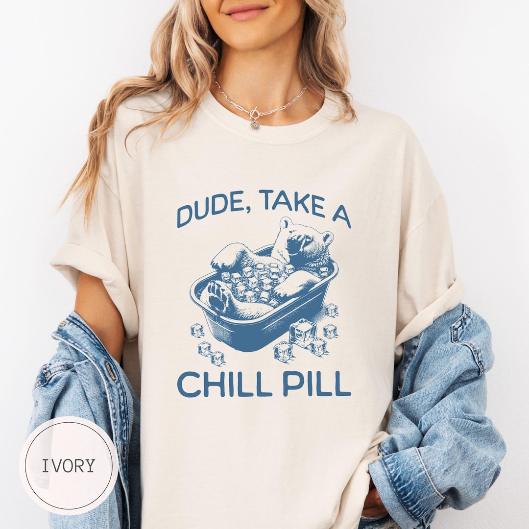 Dude Take A Chill Pill, Funny Meme T Shirt, Silly Shirt, Retro Animal ...