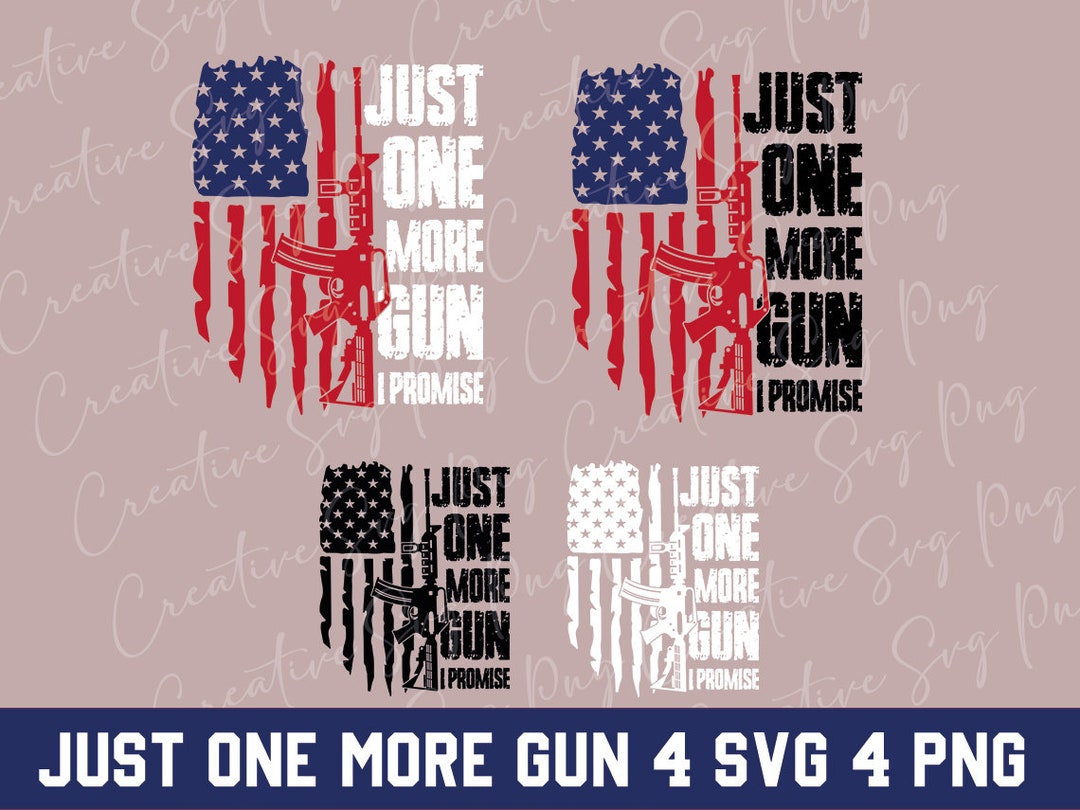 Just One More Gun I Promise Svg Png, Rifle Flag Svg Png, Guns Svg Png ...