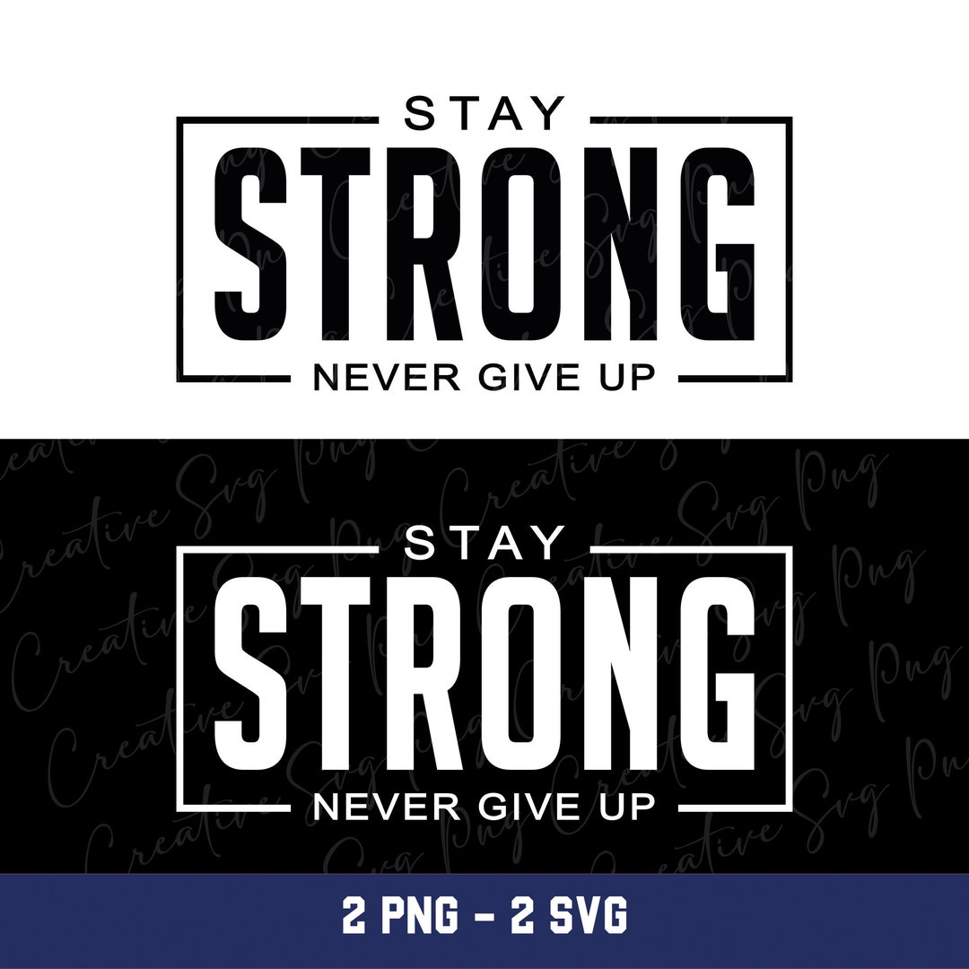 Stay Strong Png, Stay Strong Svg, Stay Strong Never Give up Png - Etsy