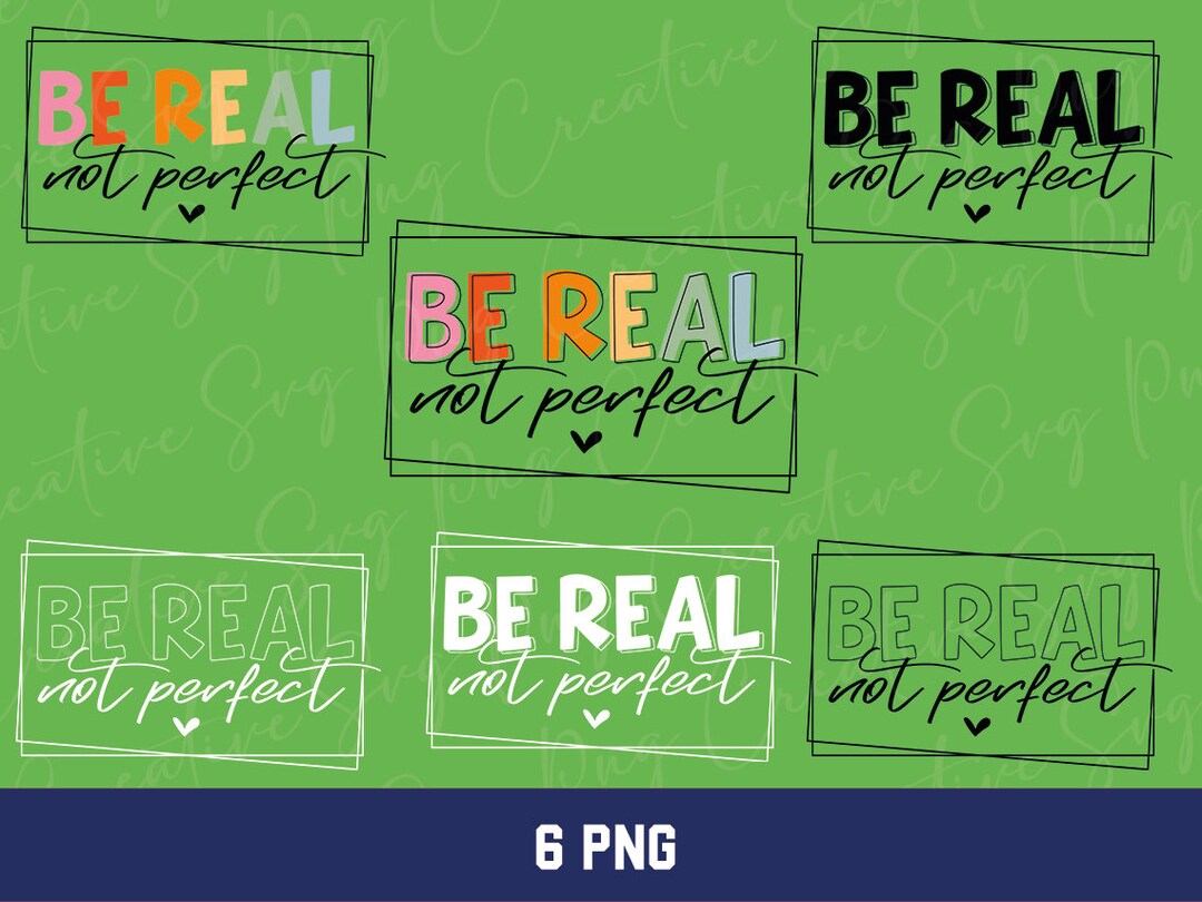 Be Real Not Perfect Png, Positive Quote Png, Be Real Png Be Real Quote ...