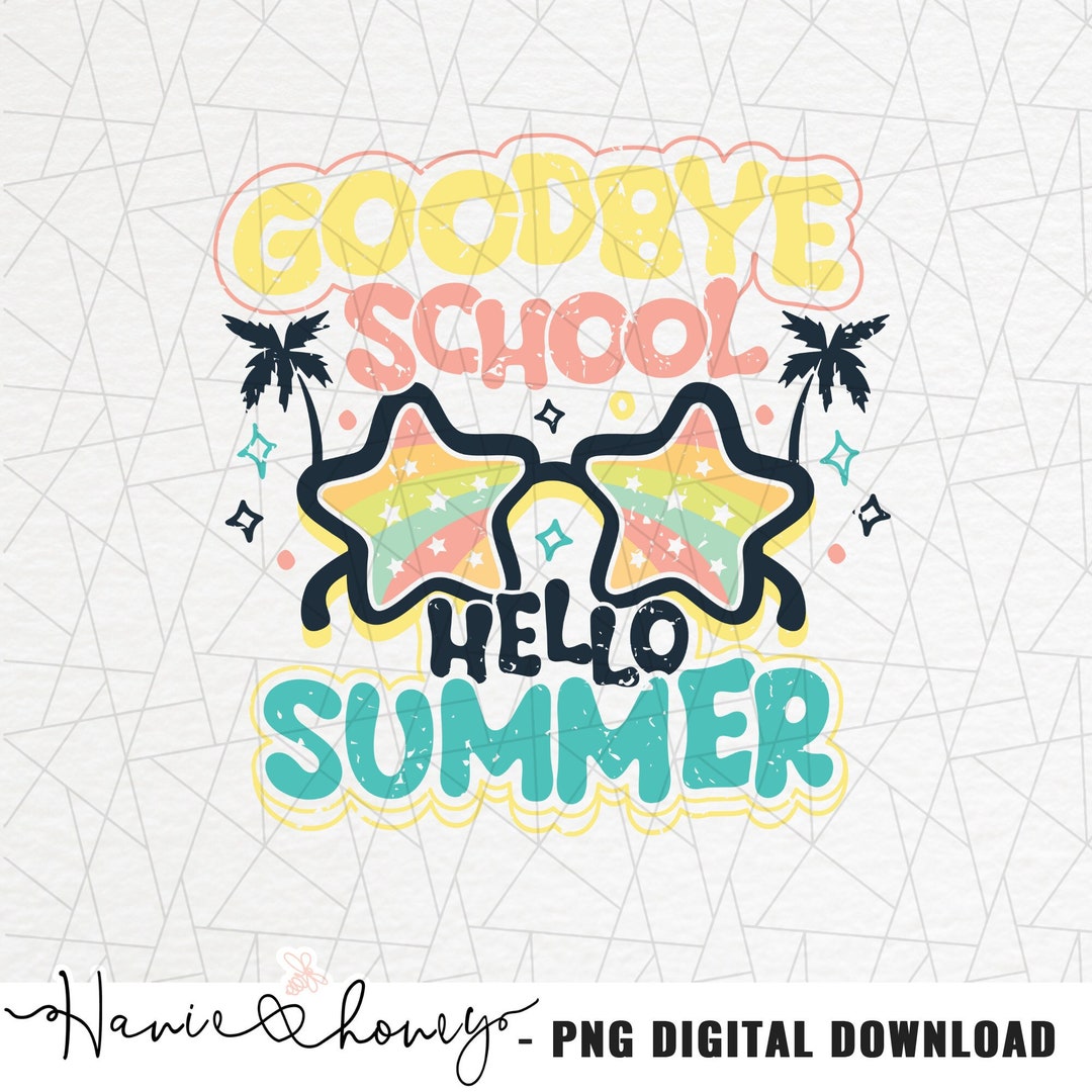 Goodbye School Hello Summer Png - Last Day of School Png - End of ...