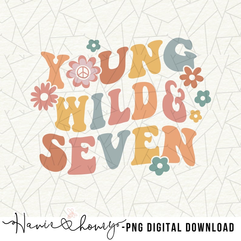 Young, Wild and Seven Png - Groovy 7th Birthday Png - Hippie Birthday ...