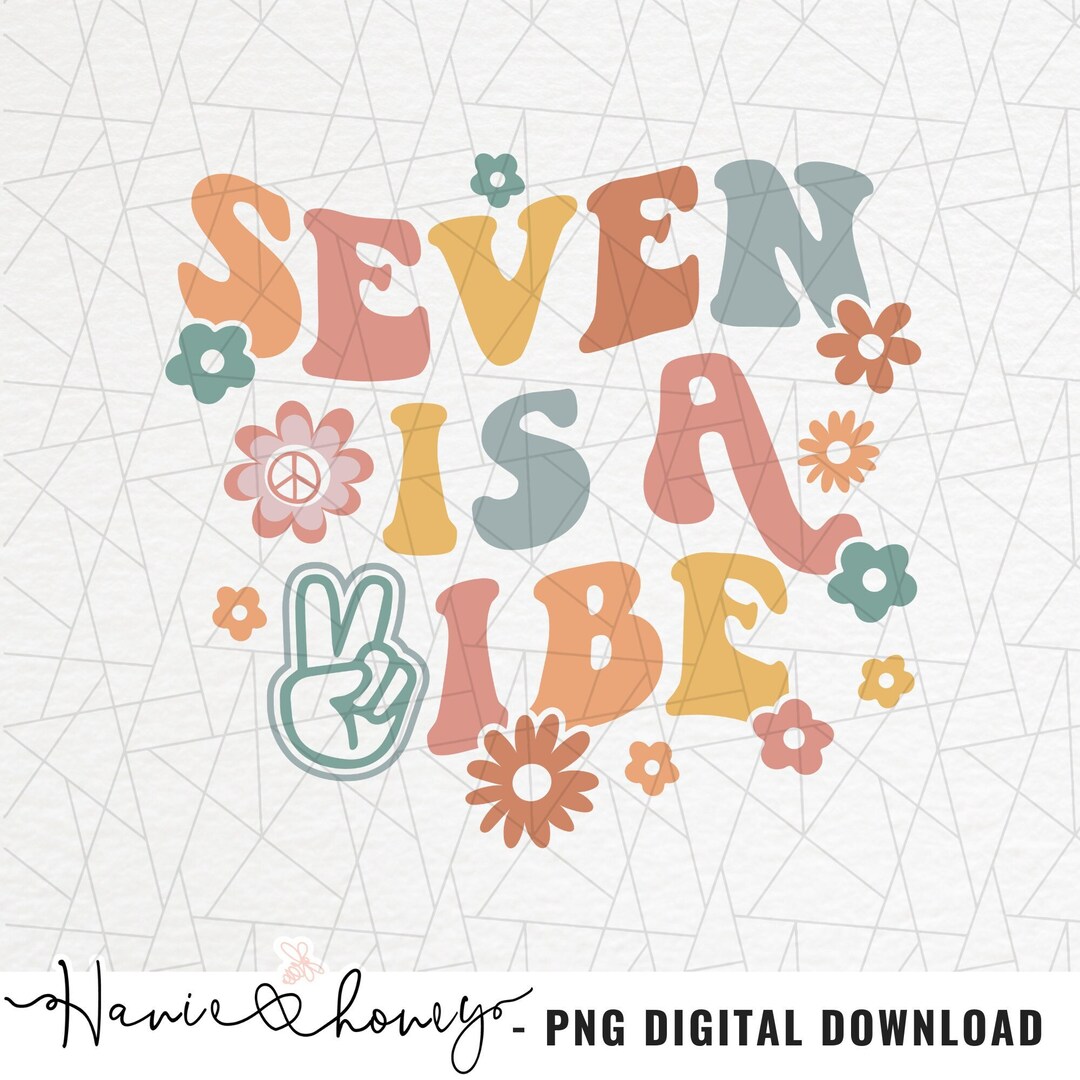 Seven is a Vibe Png - Groovy 7th Birthday Png - Hippie Birthday Png ...