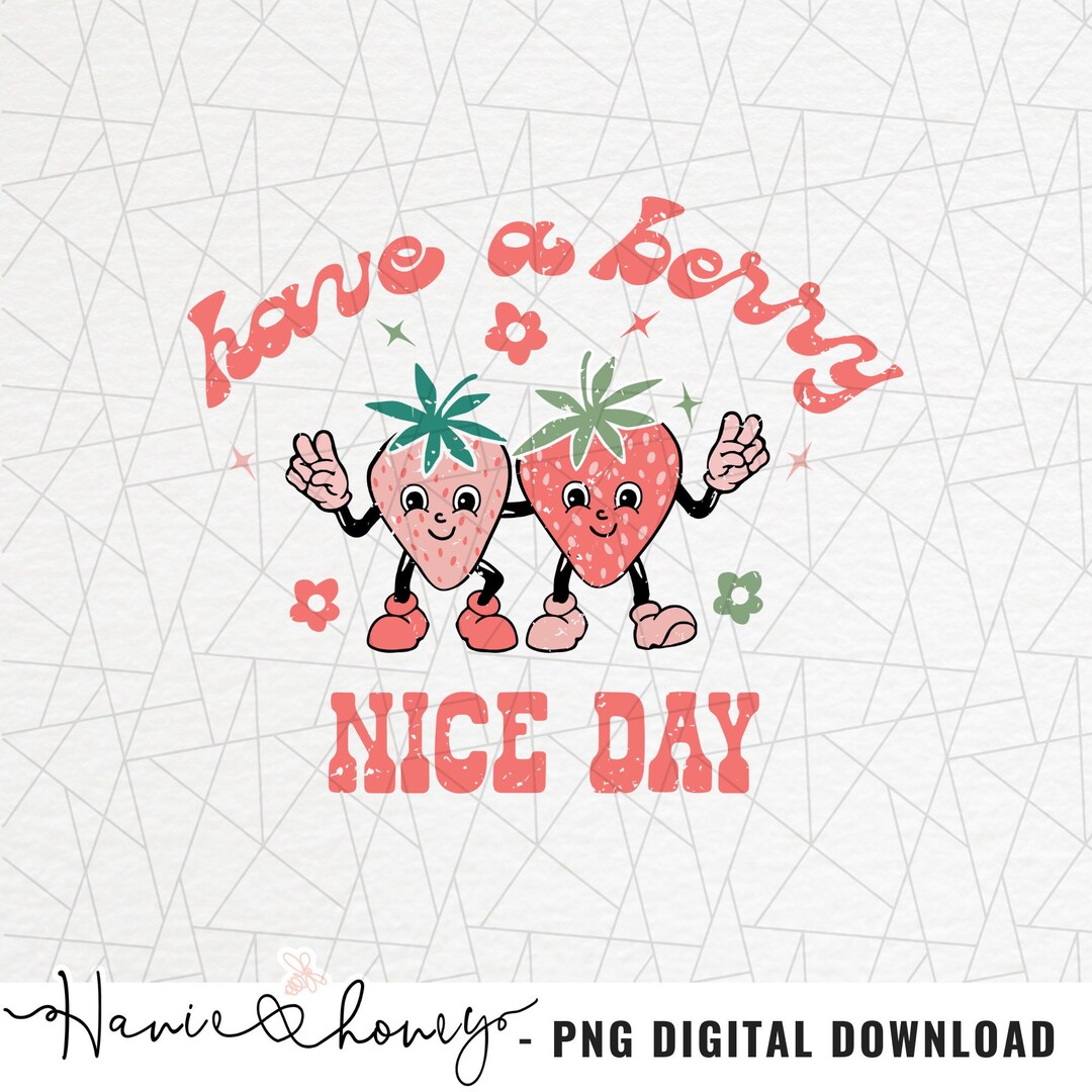 Have a Berry Nice Day PNG - Strawberry Png - Straw Berry Sublimation ...