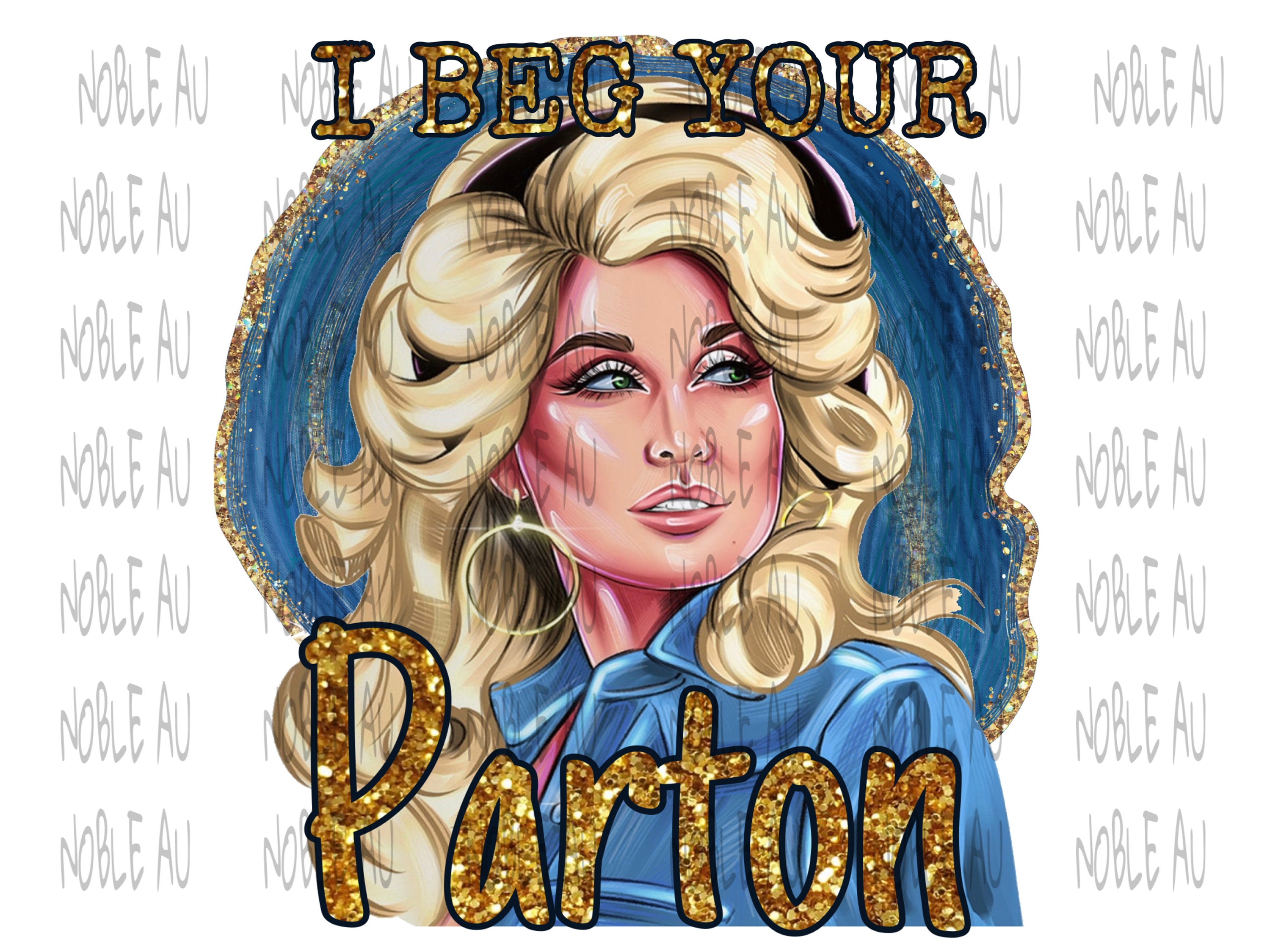 I Beg Your Parton Png Dolly Glitter Sublimation Png Image High Quality 300 Dpi Dolly Parton