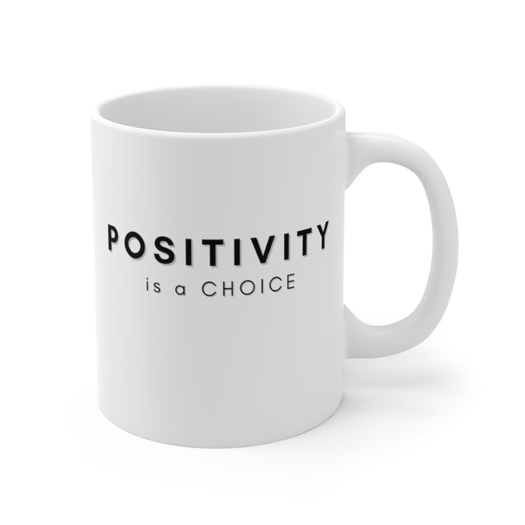 Motivational Mug, Fun Mug, Positivity is A Choice Mug, Best Friend Gift ...