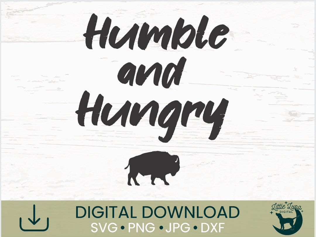 Humble and Hungry | SVG PNG JPG | Cut File for Shirts and Crafts ...
