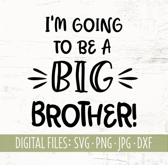 I'm Going to Be A Big Brother SVG PNG JPG Big Brother | Etsy
