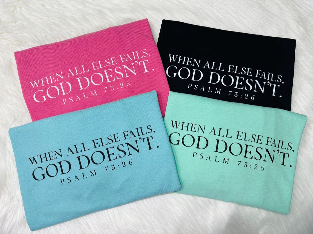 When All Else Fails, God Doesn't Shirt | Psalm 73:26 Bible Verse ...