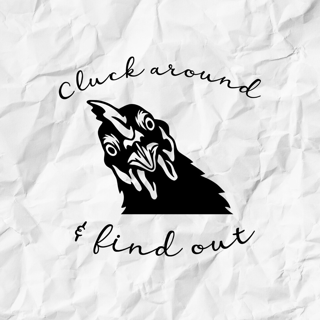 Funny Chicken Svg Cluck Around and Find Out Chicken Png Cute Chicken ...