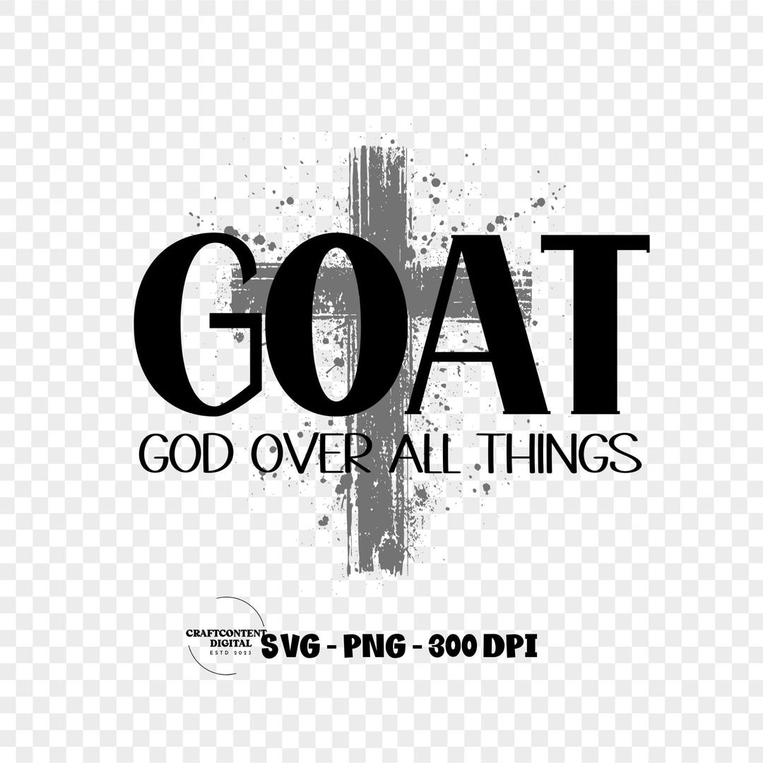 GOAT God Over All Things Svg, God is Good, Ask God, Trust God ...