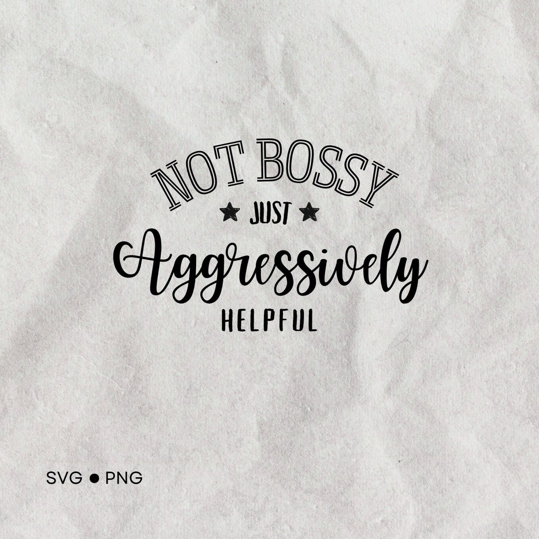 Not Bossy Just Aggressively Helpful SVG PNG, Cut File for Cricut - Etsy
