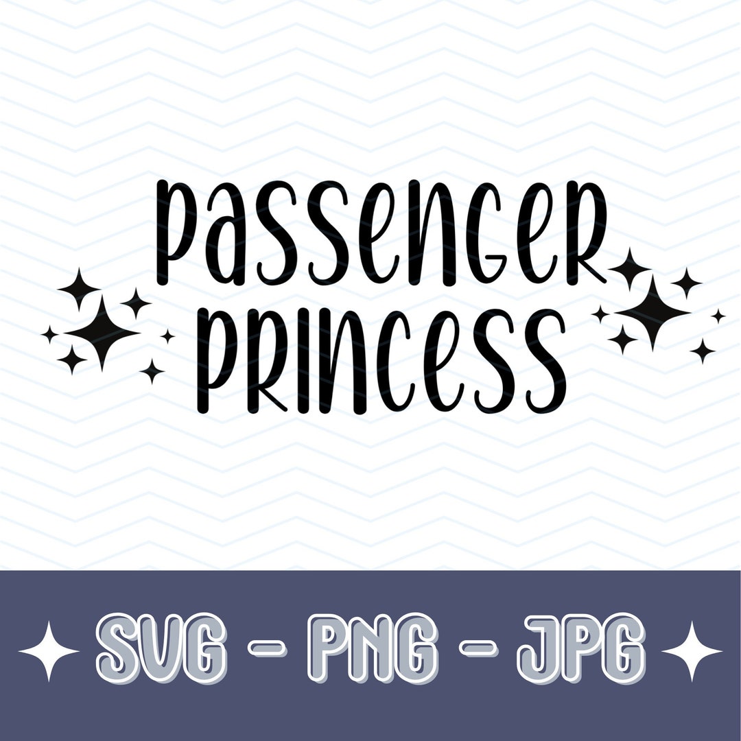 Passenger Princess Svg Funny Shirt Svg Funny Quotes Svg Girlfriend Svg ...