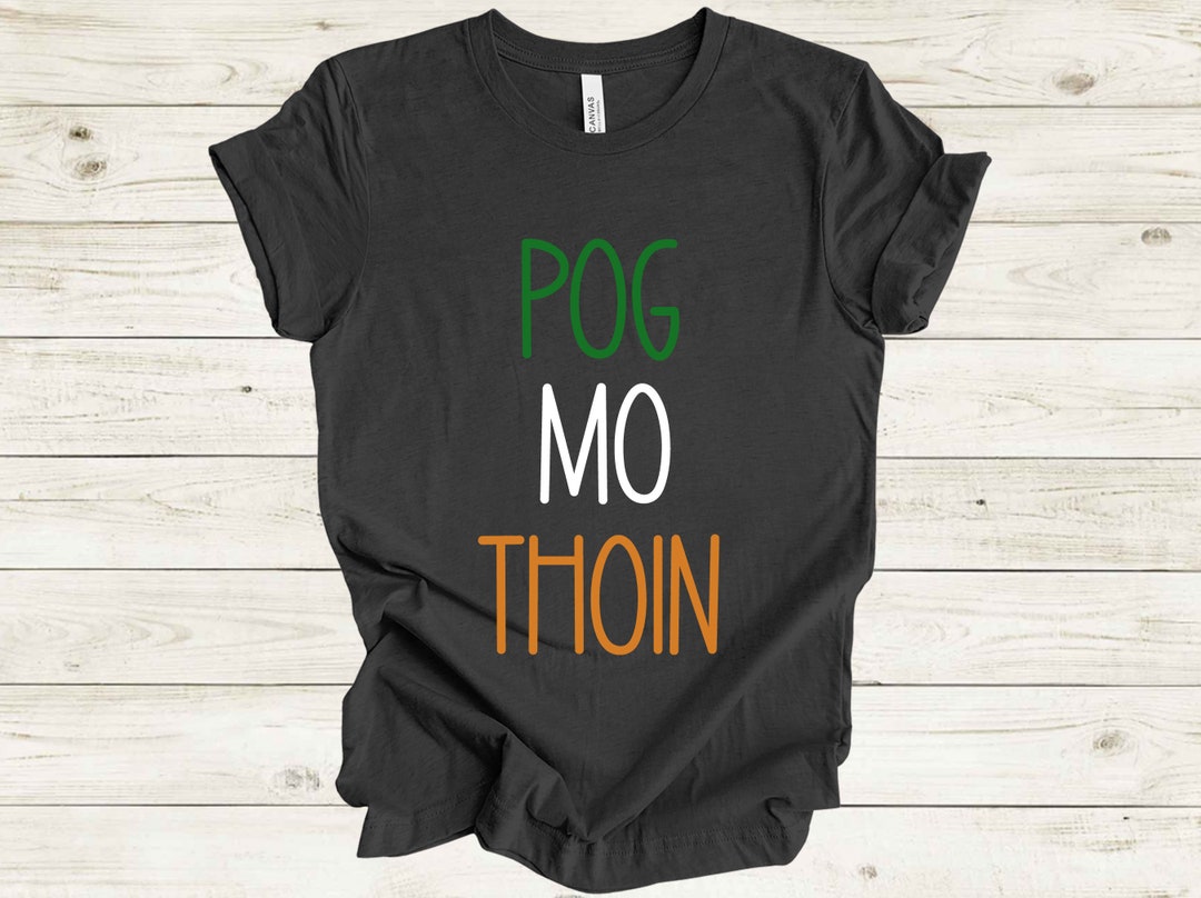 Pog Mo Thoin Unisex Tee, Irish Shirts, Funny Irish Gift, Irish Pride ...