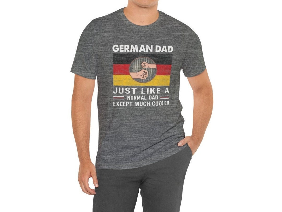 German Dad Shirt, Father's Day Tee, Like A Normal Dad but Much Cooler ...