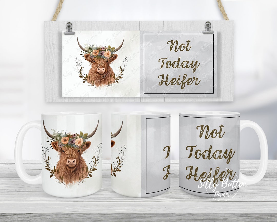 Highland Cow Not Today Heifer Farm Funny Humor Sublimation Mug Design ...