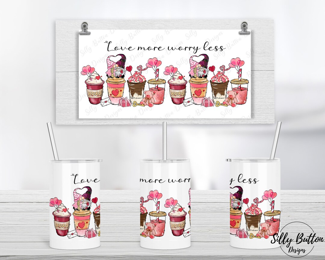 Valentine's Day Love More Worry Less Cups Sublimation Straight Sippy ...