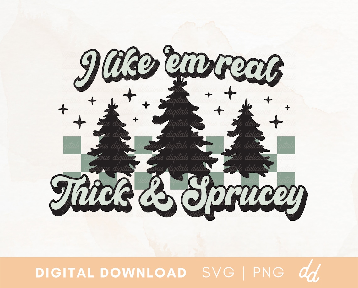 Thick and Spruce SVG Christmas Trees Svg I Like Em Real - Etsy
