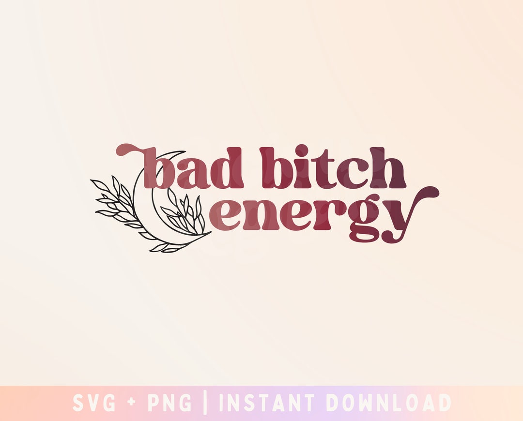 Bad Bitch Energy SVG Cut File Bad Bitches Only Svg Bad Bitches Club Bad ...