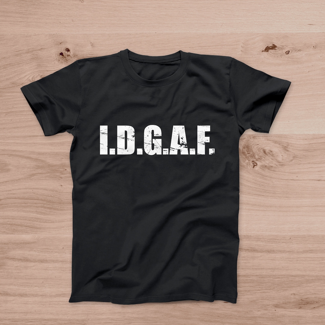 Distressed IDGAF Schwarz T-Shirt, IDGAF Hoodie, Internet Hoodie, Nerd ...