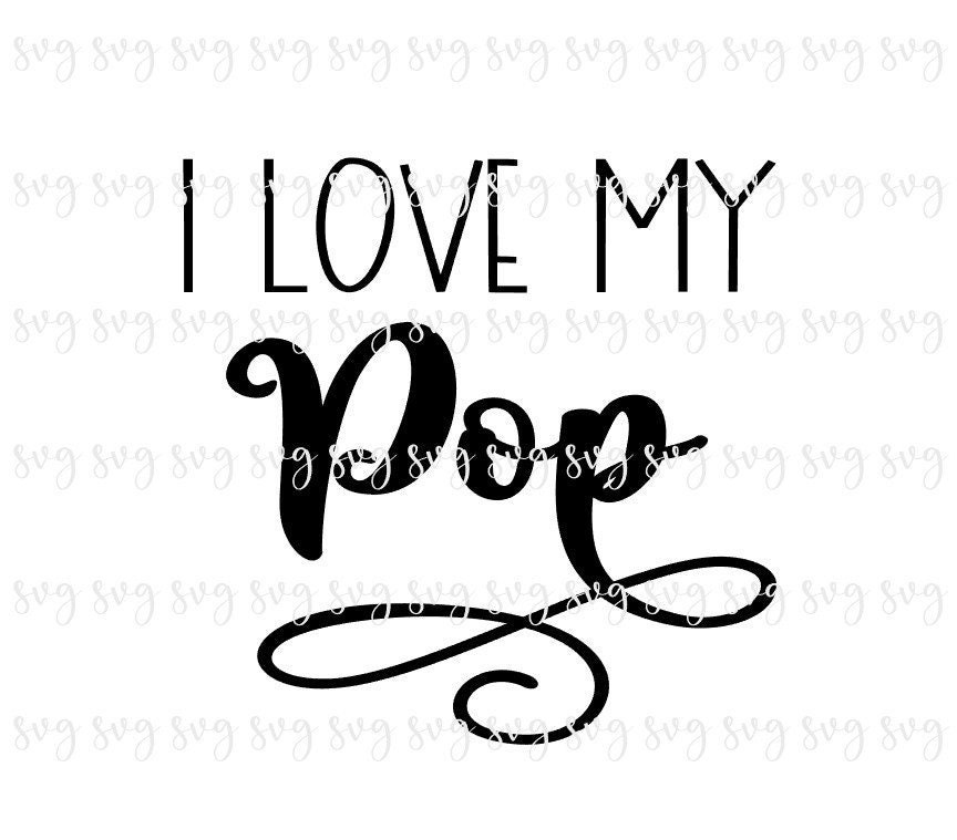 SALE!! I Love My Pop SVG, Baby Digital File, Kid Shirt SVG, New Grandpa ...