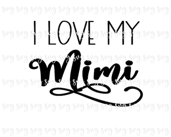 SALE I Love My Mimi SVG Baby Digital File Kid Shirt SVG - Etsy