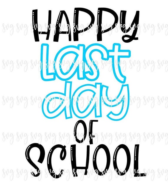 SALE Happy Last Day of School Teacher Last Day School Svg - Etsy
