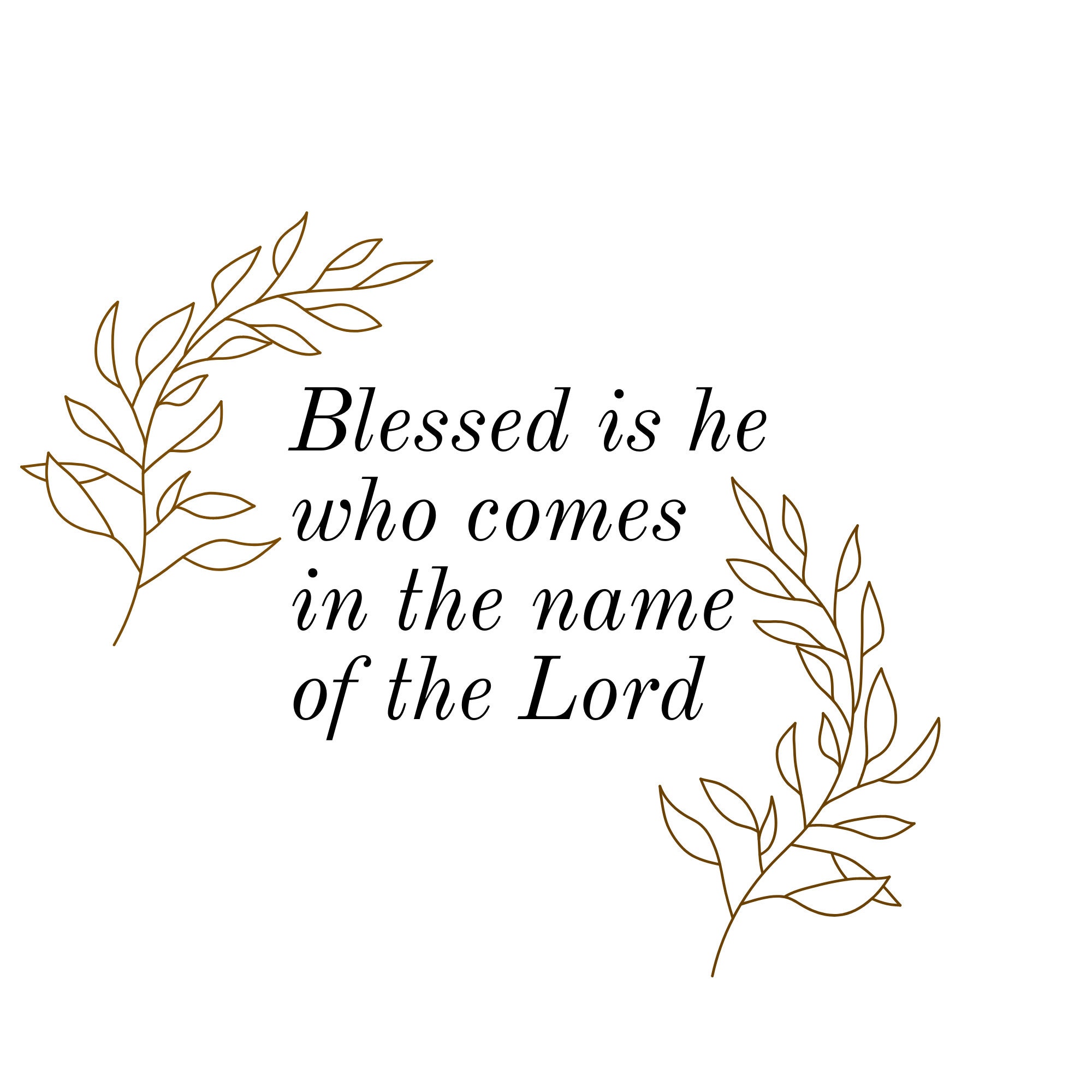 Blessed is He Who Comes in the Name of the Lord - SVG, PNG, DXF ... Blessed is He Who Comes in the Name of the Lord - SVG, PNG, DXF ...