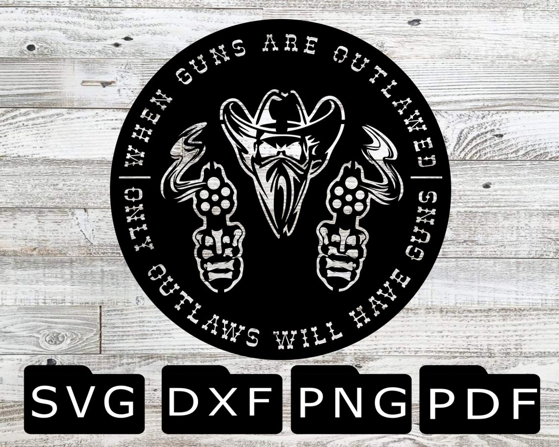 When Guns Are Outlawed Only Outlaws Will Have Guns - Etsy