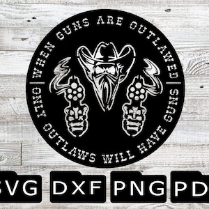 When, Guns, Are, Outlawed, Only, Outlaws, Will, Have, Guns, DXF, SVG ...