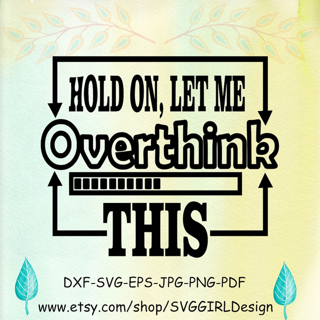 Hold On Let Me Overthink This SVG File Overthink Png - Etsy