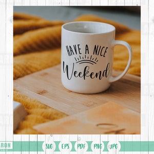Have a Nice Weekend SVG, Weekend SVG, Weekend Shirt Design Clipart ...