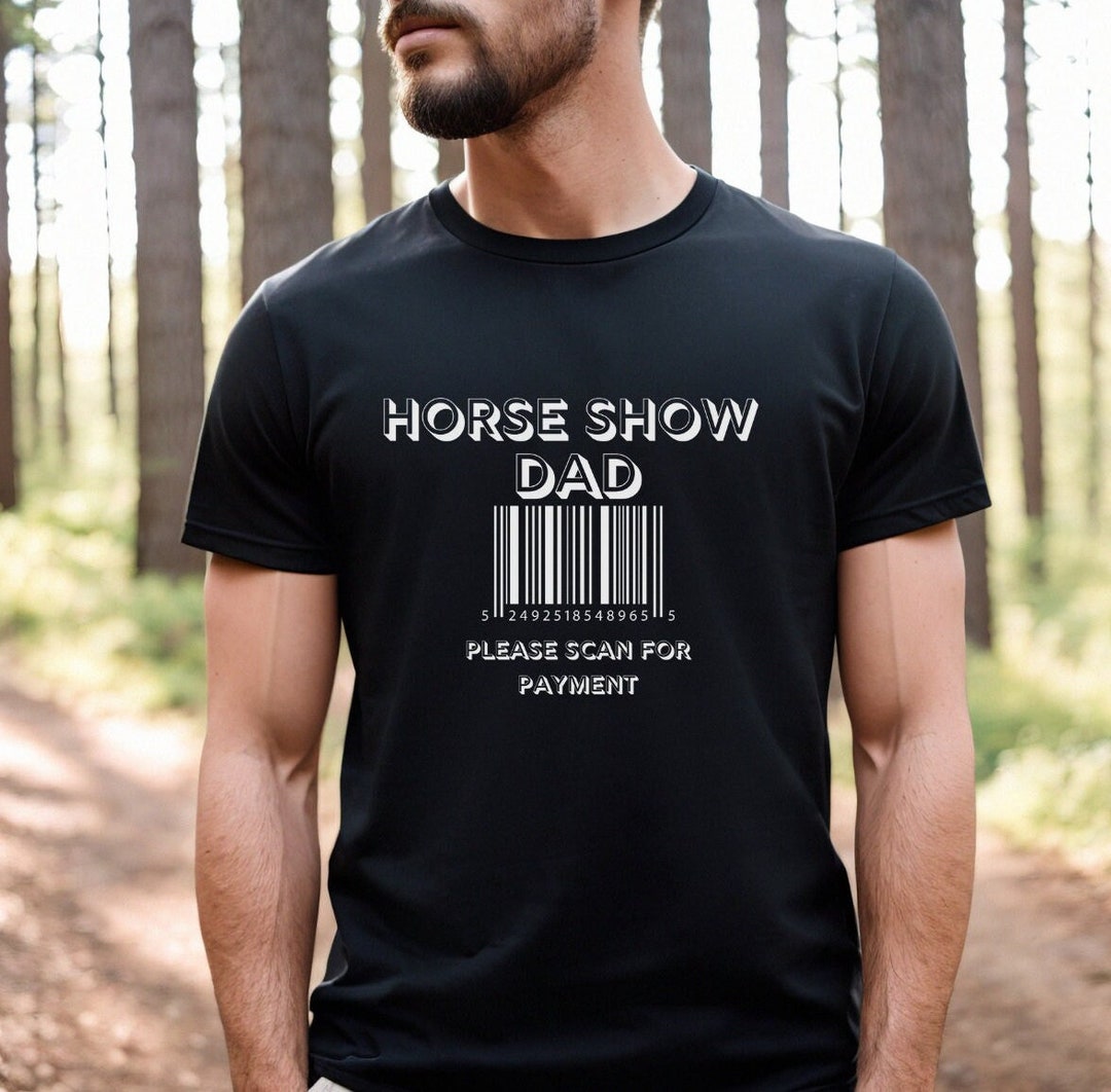 Horse Show Dad Please Scan for Payment Shirt, Funny Horse Dad Shirt ...