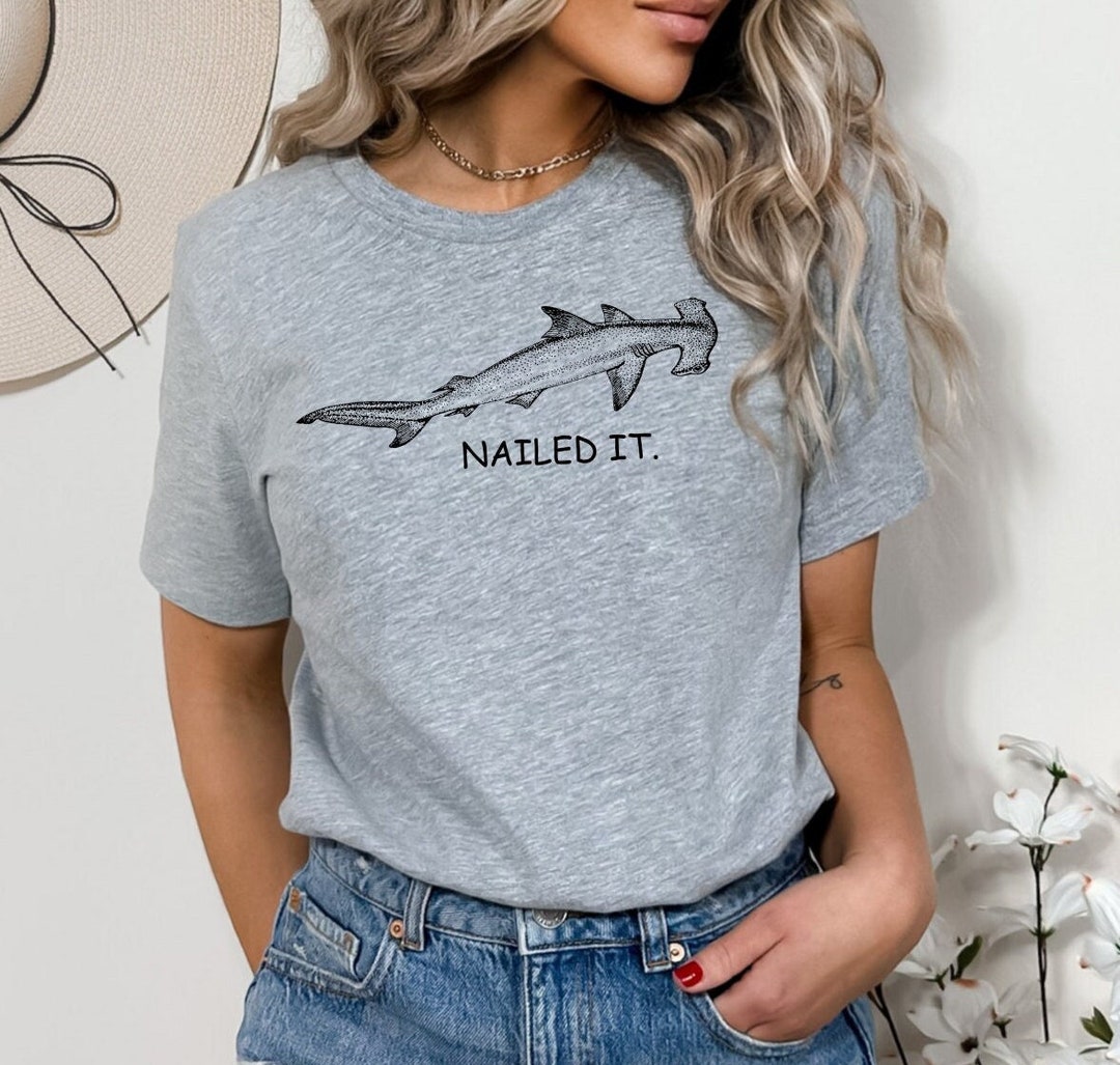 Nailed It Hammerhead Shark Shirt, Funny Shark Shirt, Shark Meme Shirt ...