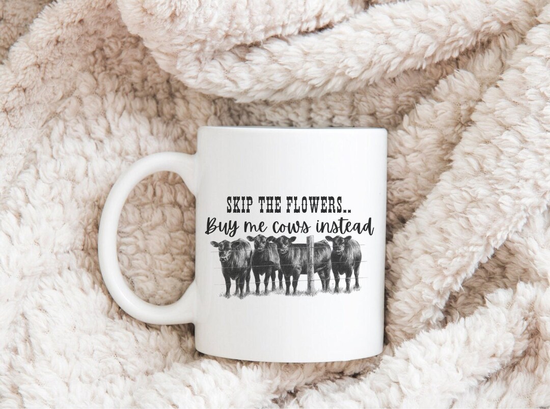 Skip the Flowers Buy Me Cows Instead Mug, Cow Lover Mug, Farm Girl Mug ...