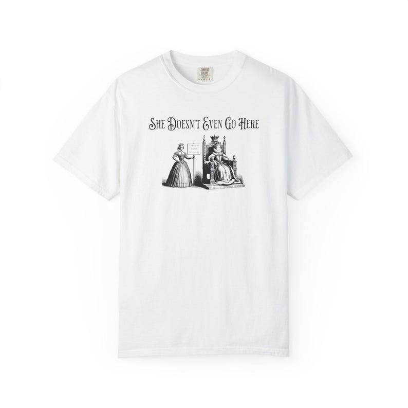 She Doesn't Even Go Here Funny History Shirt, Tudors Queen Elizabeth I ...