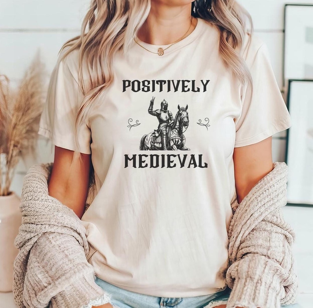 Positively Medieval Shirt, Knight Shirt, Funny Medieval Knight Tee ...
