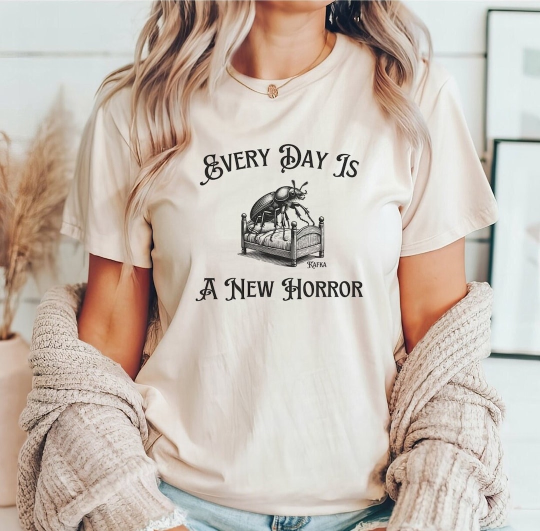 Franz Kafka Shirt, Every Day is A New Horror Shirt, the Metamorphosis ...